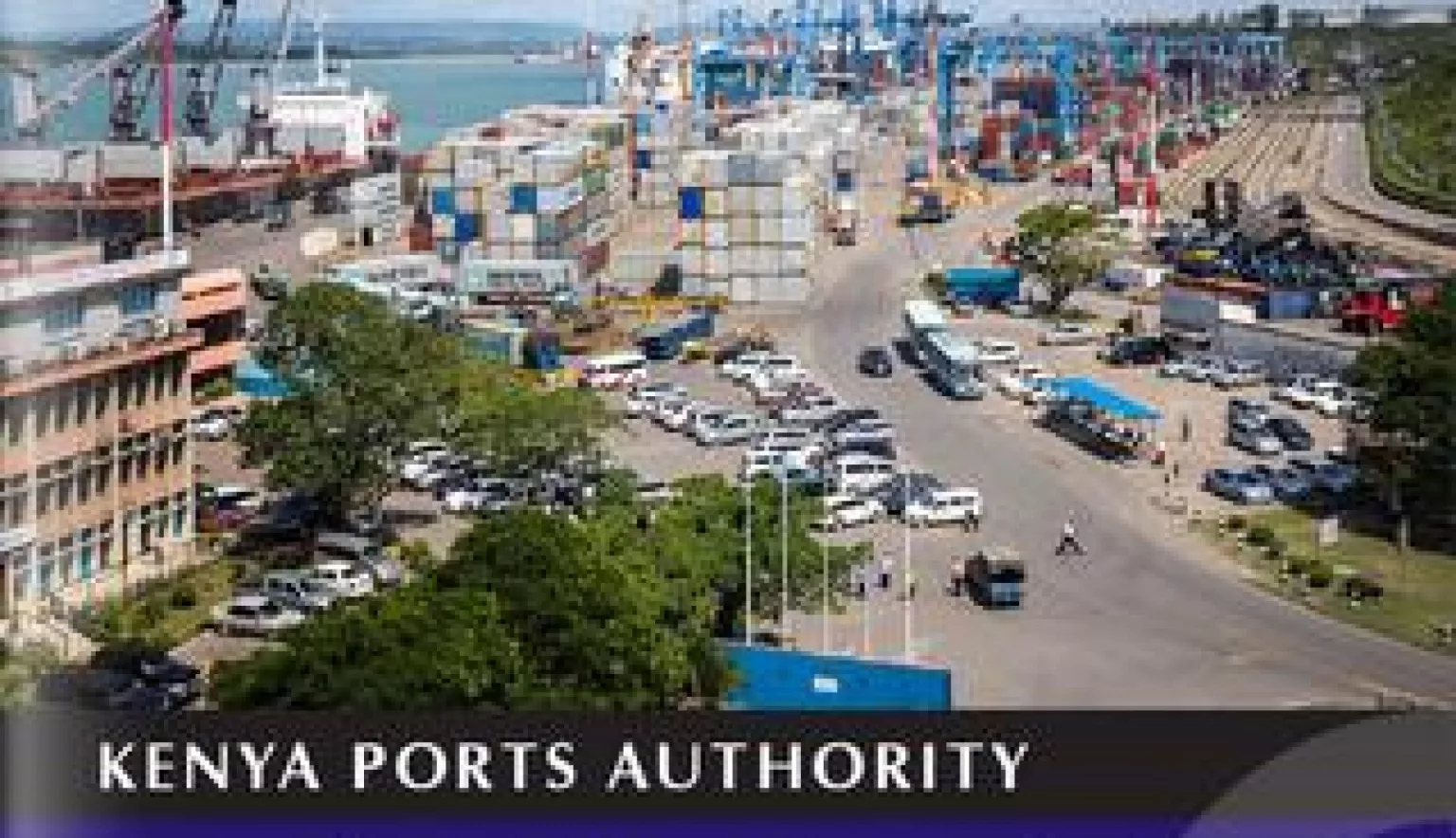 Kenya Ports Authority : The Region’s Trading Hub