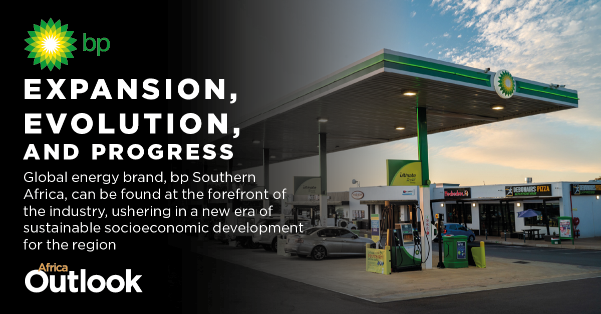 bp Southern Africa : Expansion, Evolution, and Progress - Africa Outlook Magazine